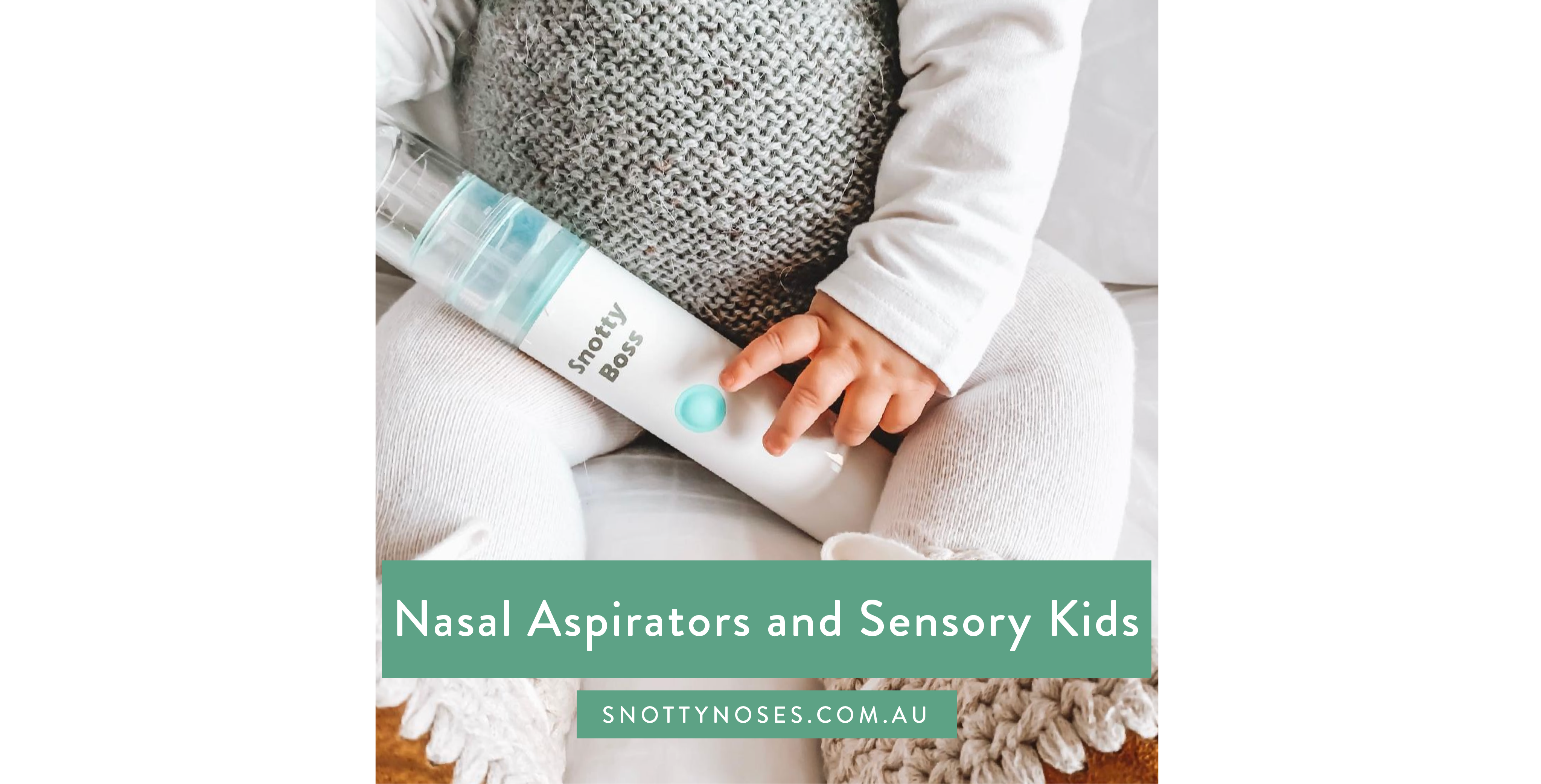 Nasal Aspirators and Sensory Kids – Snotty Noses Australia Pty Ltd